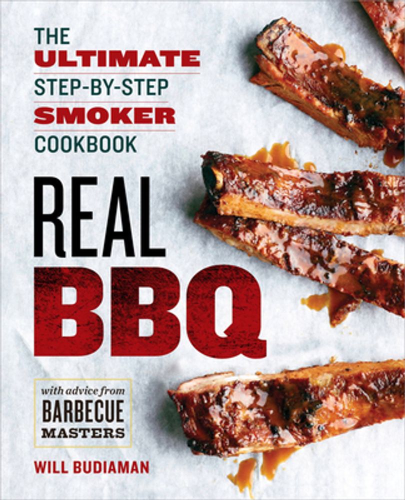 Will Budiaman Real BBQ: The Ultimate Step-By-Step Smoker Cookbook ...