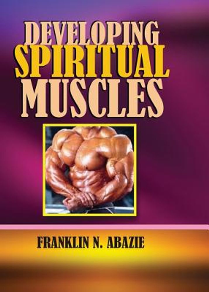 Franklin N. Abazie Developing Spiritual Muscles: Faith | Hawthorn Mall