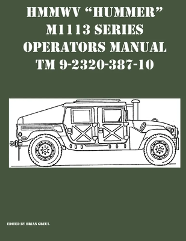 Brian Greul HMMWV "Hummer" M1113 Series Operators Manual TM 9-2320-387 ...