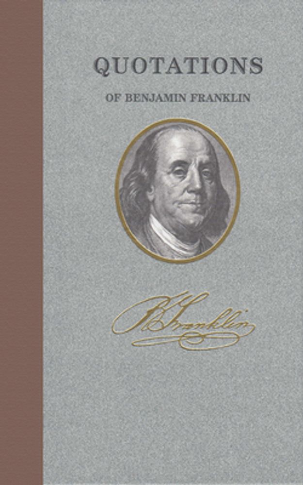 Benjamin Franklin Quotations of Benjamin Franklin | Hawthorn Mall