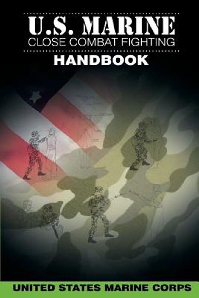 United States Marine Corps U.S. Marine Close Combat Fighting Handbook ...