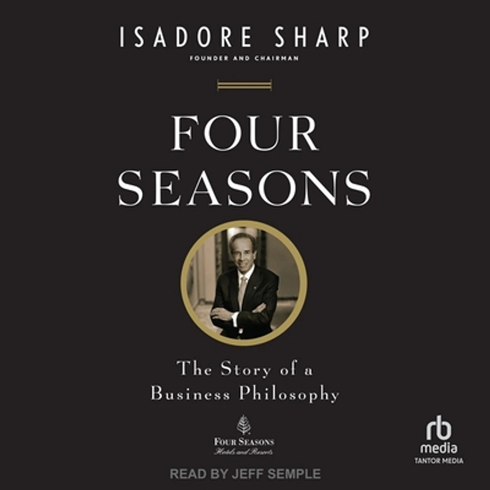 Isadore Sharp Four Seasons: The Story of a Business Philosophy (MP3 CD ...