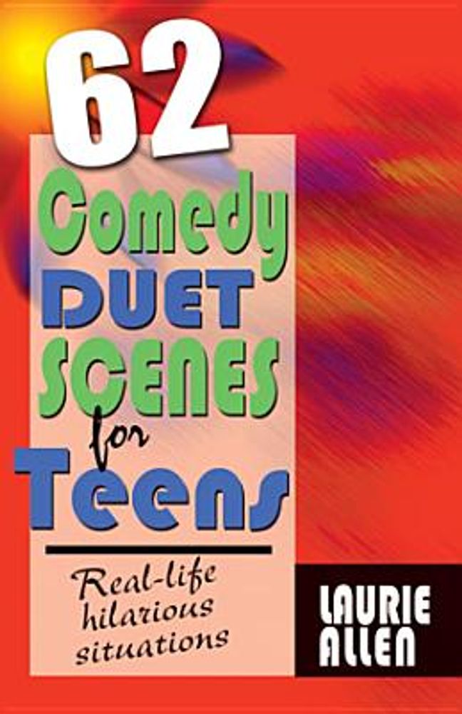 Laurie Allen 62 Comedy Duet Scenes for Teens: More Real-Life Situations ...