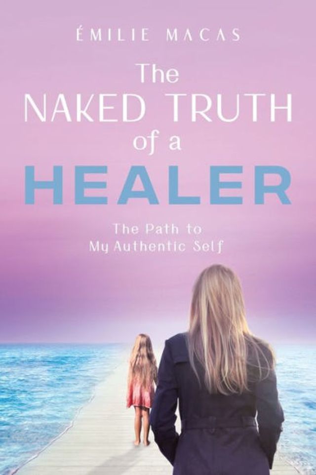 Barnes and Noble The Naked Truth of a Healer: Path to My Authentic Self ...