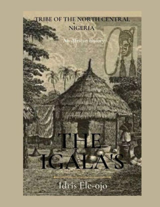 Barnes and Noble THE IGALA'S: Tribe of the North Central Nigeria | Mall ...