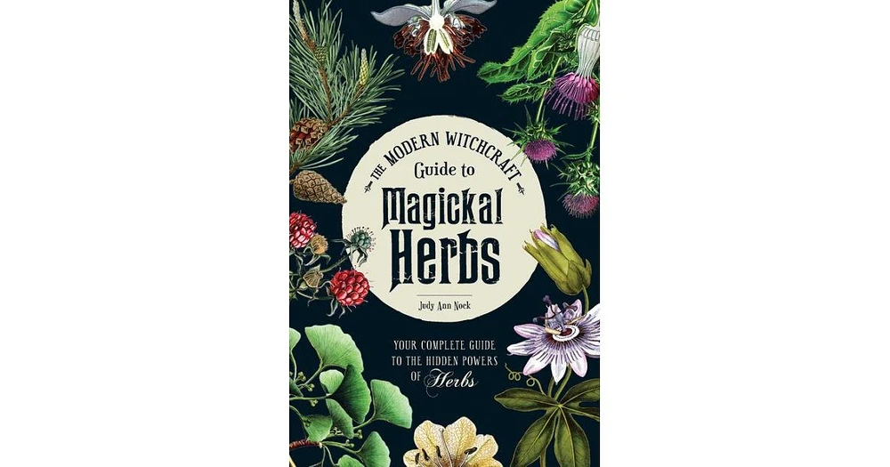 Barnes & Noble The Modern Witchcraft Guide to Magickal Herbs- Your ...